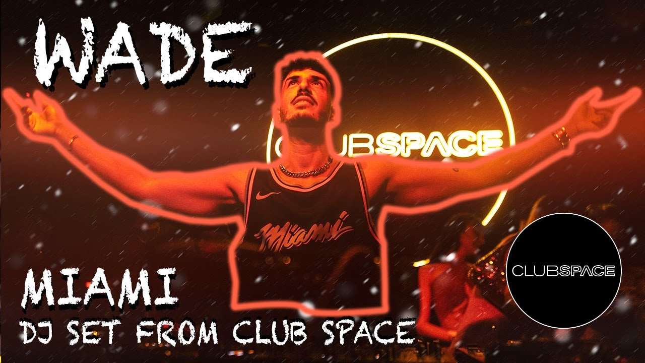 Wade – Club Space, Miami | 2023 - MUSIC IN MY MIND